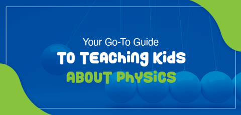 Your Guide to Teaching Kids Physics | Science Explorers